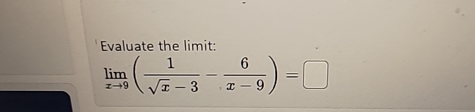Solved Evaluate the limit:limx→9(1x2-3-6x-9)= | Chegg.com