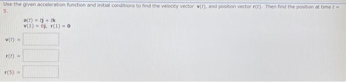 Solved Use The Given Acceleration Function And Initial 6167