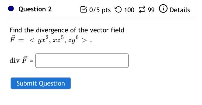 Solved Find the divergence of the vector field F= | Chegg.com