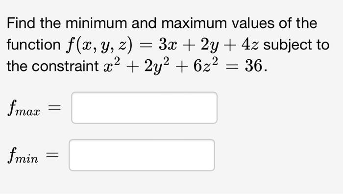 Solved Find the minimum and maximum values of the function | Chegg.com