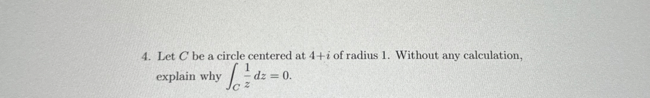 Solved Let C ﻿be a circle centered at 4+i ﻿of radius 1 . | Chegg.com