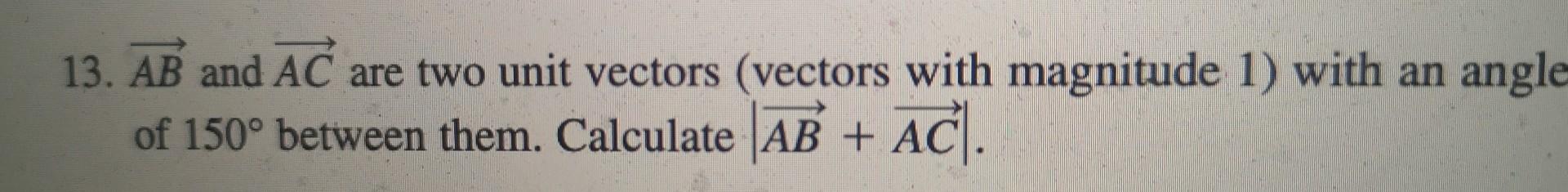 Solved 13. AB and AC are two unit vectors (vectors with | Chegg.com