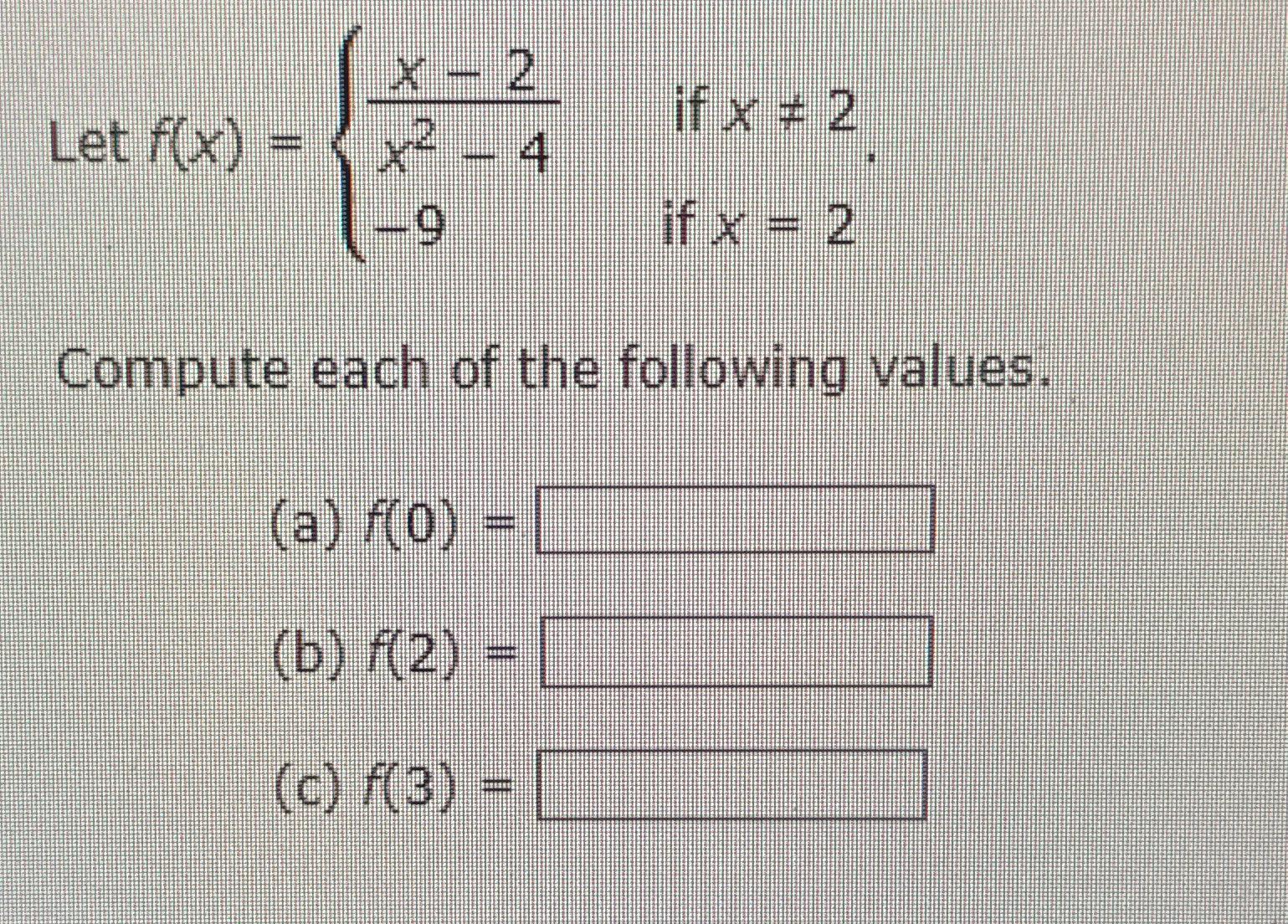 Solved Let f(x)={x-2x2-4 if x≠2-9 if x=2 ﻿Compute each of | Chegg.com