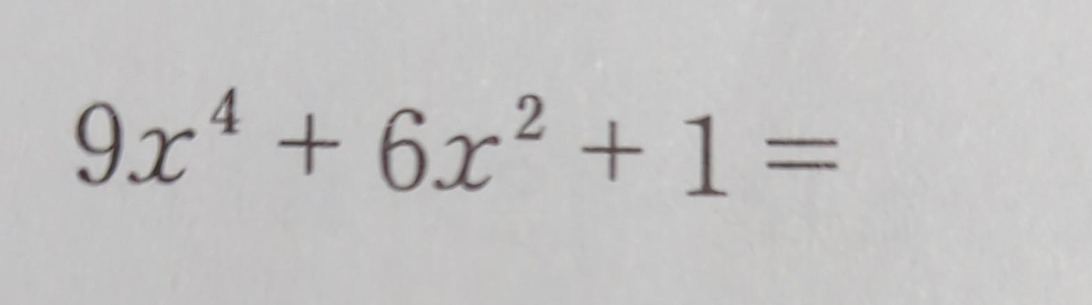Solved 9x4+6x2+1= | Chegg.com