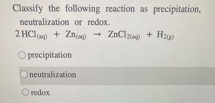 Solved Classify the following reaction as precipitation, | Chegg.com