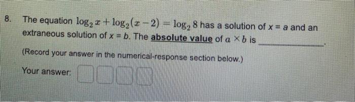 Solved 8. The equation log, 2 + log2 (x - 2) = log, 8 has a | Chegg.com