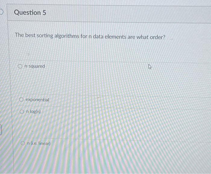 Solved Question 5 The best sorting algorithms for n data | Chegg.com