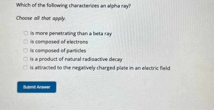 Solved Which of the following characterizes an alpha ray? | Chegg.com