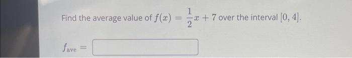 Solved Find the average value of f(x)=21x+7 over the | Chegg.com