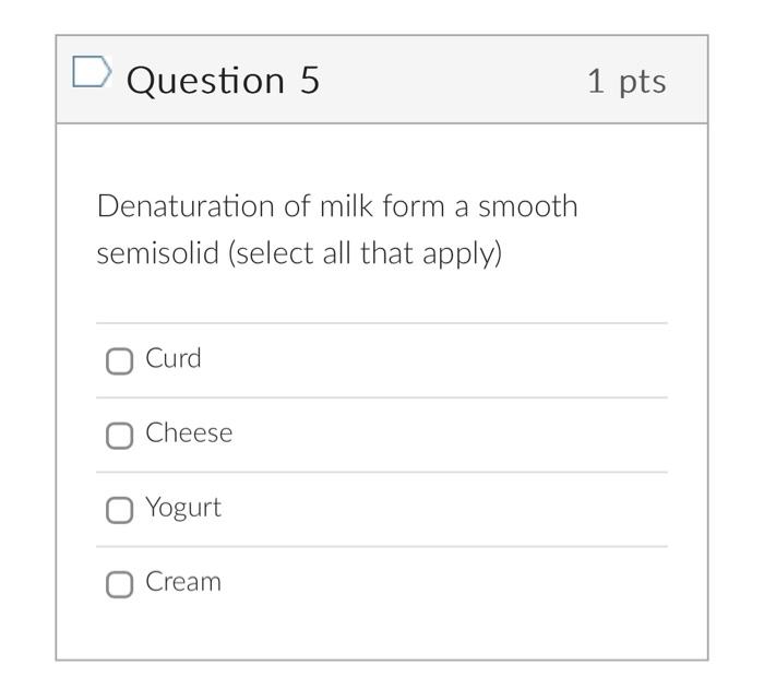 Solved Question 5 Denaturation of milk form a smooth | Chegg.com