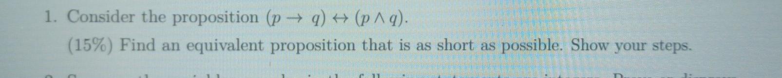 Solved 1. Consider the proposition (p = q) + (p^q). (15%) | Chegg.com