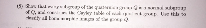 Solved (8) Show that every subgroup of the quaternion group | Chegg.com