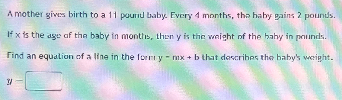 Solved A mother gives birth to a 11 pound baby. Every 4 | Chegg.com