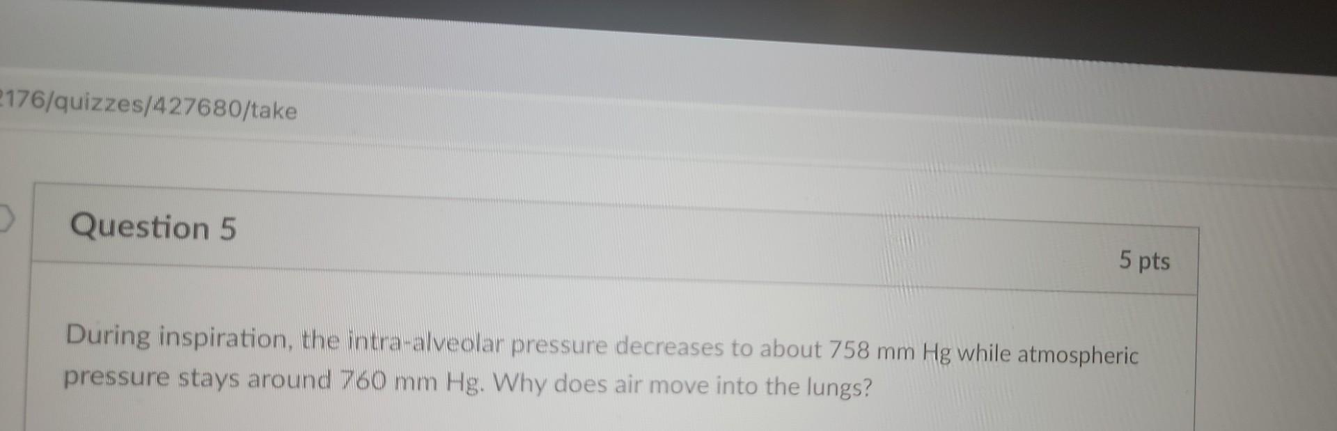 Solved During inspiration, the intra-alveolar pressure | Chegg.com