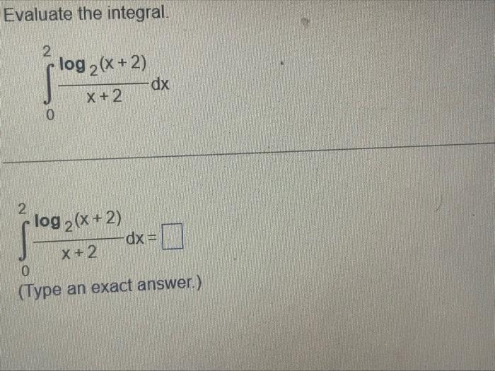 Solved Evaluate the integral. 0 log₂ (x+2) X+2 -dx log₂ | Chegg.com