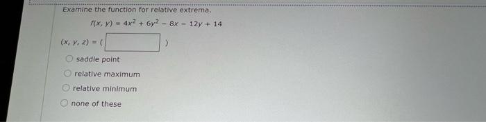 Solved Examine the function for relative extrema. M(x, y) - | Chegg.com