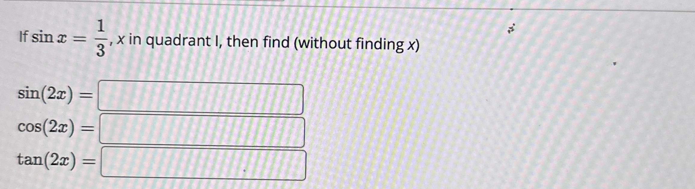 If sinx=13,x ﻿in quadrant I, then find (without | Chegg.com