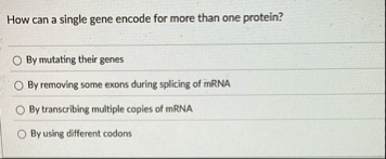 Solved How can a single gene encode for more than one | Chegg.com