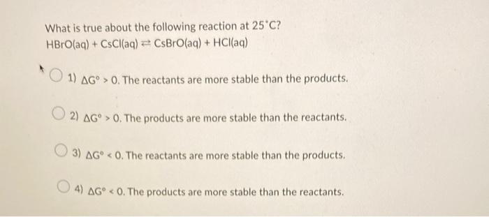 [Solved]: What is true about the following reaction at 25C