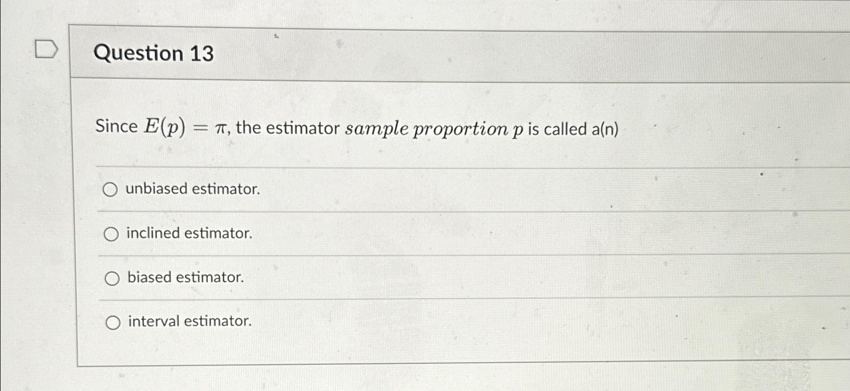 Solved Question 13Since E(p)=π, ﻿the estimator sample | Chegg.com