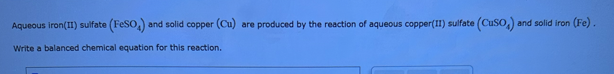 Solved Aqueous iron(II) ﻿sulfate (FeSO4) ﻿and solid copper | Chegg.com