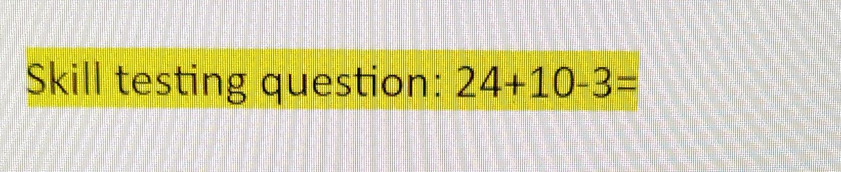 Solved Skill testing question: 24+10-3= | Chegg.com
