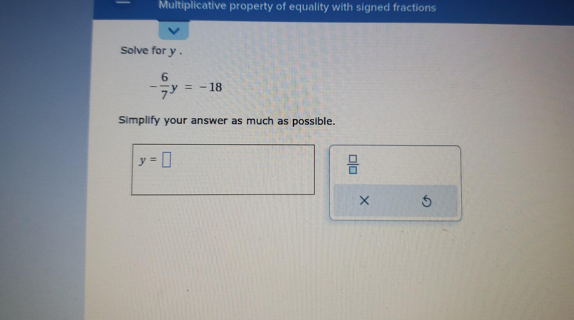 Solved Solve for y. −76y=−18 Simplify your answer as much as | Chegg.com