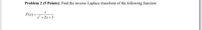 Solved Problem 2 (5 Points): Find the inverse Laplace | Chegg.com