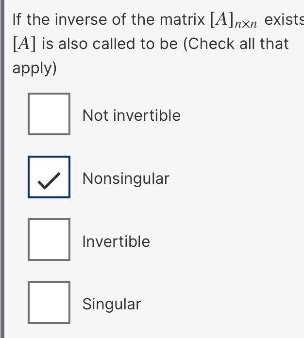 Solved If the inverse of the matrix [A]nxn exists [A] is | Chegg.com