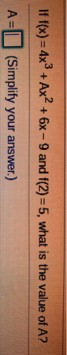 Solved If f(x) = 4x3+Ax2 + 6x-9 and f(2)=5, what is the | Chegg.com