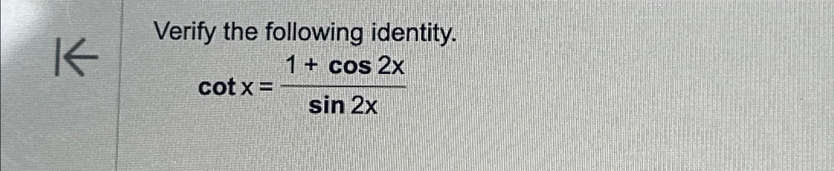 Solved Verify the following identity.cotx=1+cos2xsin2x | Chegg.com