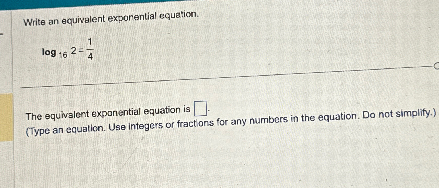 Solved Write an equivalent exponential equation.log162=14The | Chegg.com