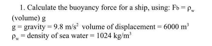 Solved 1. Calculate the buoyancy force for a ship, using: | Chegg.com
