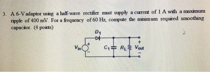 Solved 3. A 6-V adaptor using a half-wave rectifier must | Chegg.com