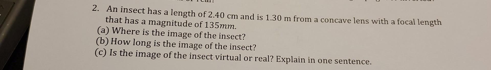 Solved 2. An insect has a length of 2.40 cm and is 1.30 m | Chegg.com