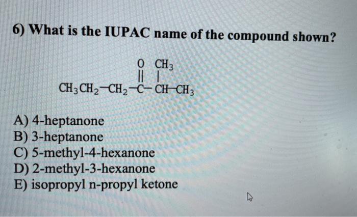 Solved 6) What is the IUPAC name of the compound shown? 0 | Chegg.com