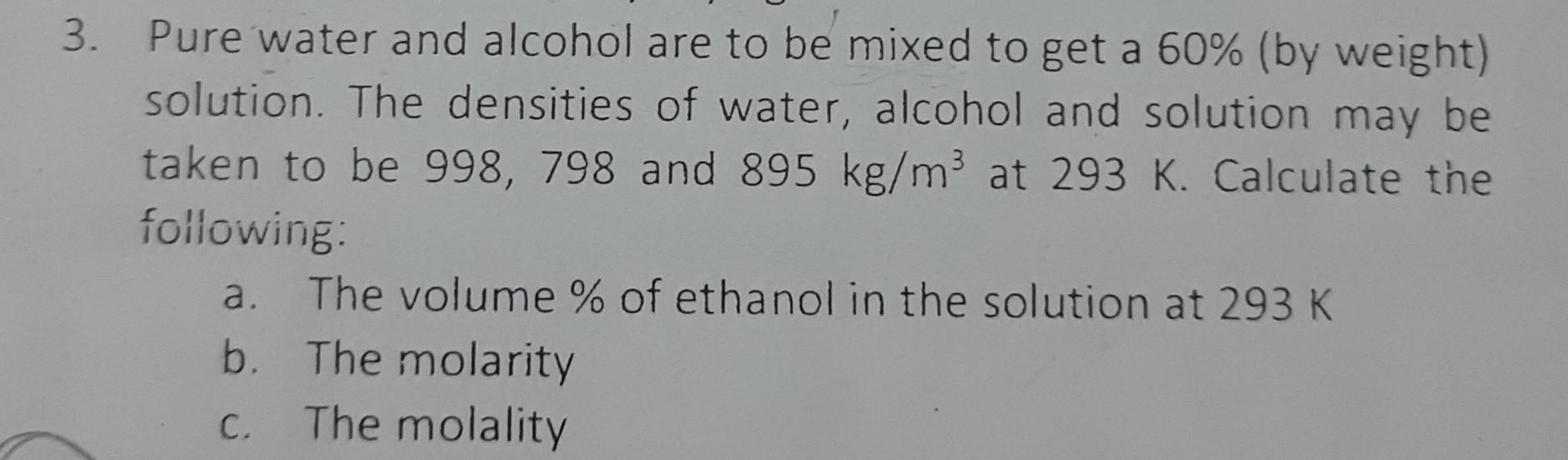 Solved 3. Pure water and alcohol are to be mixed to get a | Chegg.com