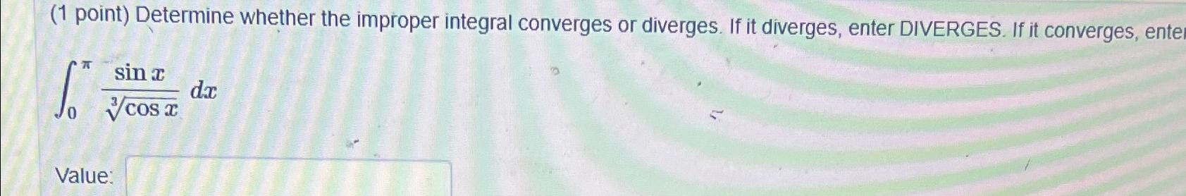Solved (1 ﻿point) ﻿Determine whether the improper integral | Chegg.com