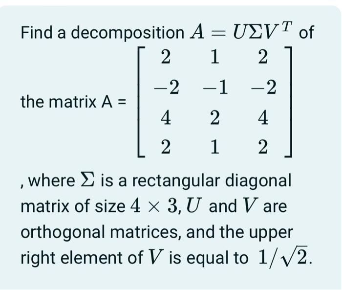 Solved Find a decomposition the matrix A = 2 -2 4 2 A = UEVT | Chegg.com