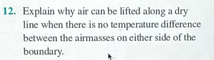 Solved 2. Explain why air can be lifted along a dry line | Chegg.com