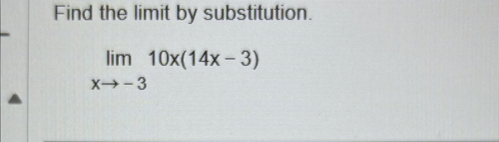 Solved Find the limit by substitution.limx→-310x(14x-3) | Chegg.com