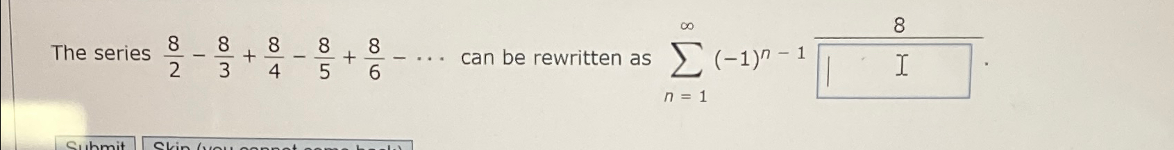 Solved The series 82-83+84-85+86-cdots can be rewritten as | Chegg.com