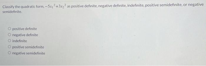 Solved Classify the quadratic form. -5x12+3x2? as positive | Chegg.com