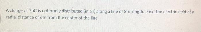 Solved A charge of 7nC is uniformly distributed (in air) | Chegg.com
