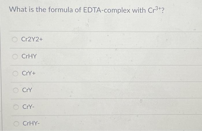 Solved What is the formula of EDTA-complex with Cr3+ ? | Chegg.com