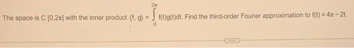 Solved the space C[0,2pi] with the inner product = | Chegg.com