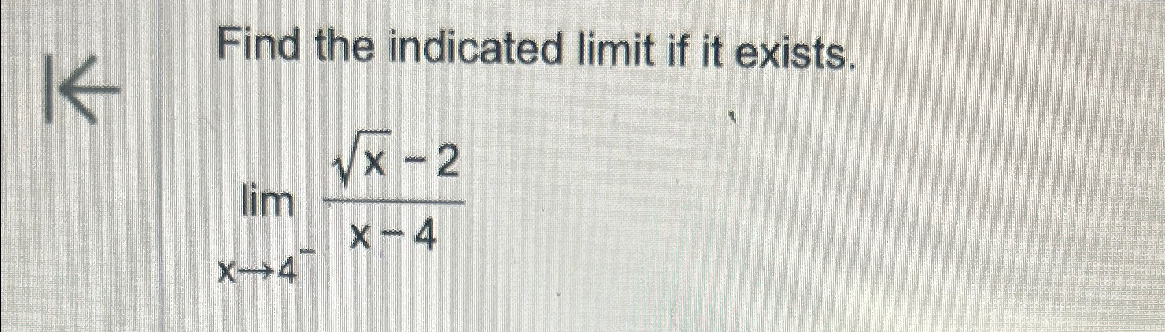 Solved Find the indicated limit if it exists.limx→4-x2-2x-4 | Chegg.com