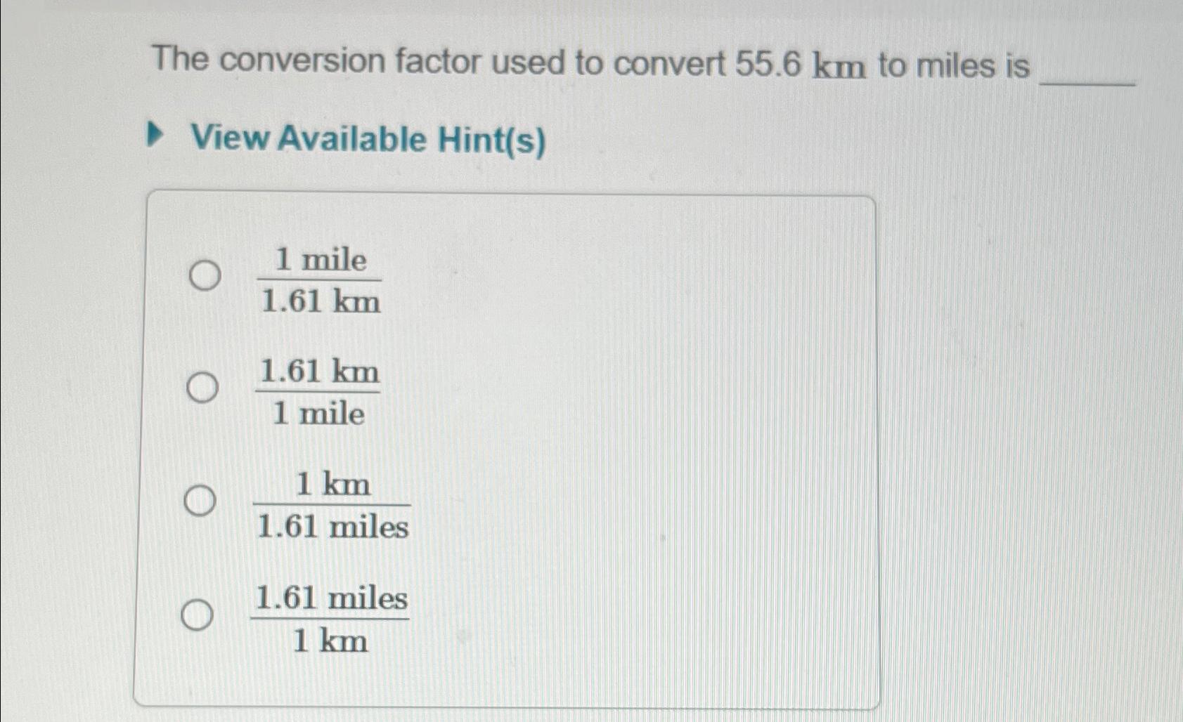 Solved The conversion factor used to convert 55.6km ﻿to | Chegg.com