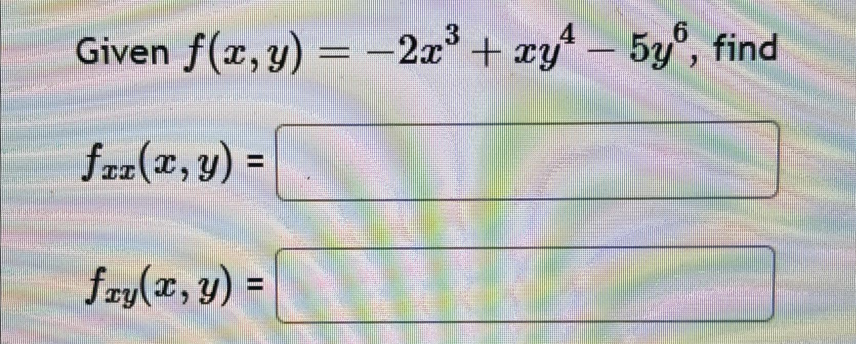 Solved Given f(x,y)=-2x3+xy4-5y6, ﻿findf×(x,y)=fxy(x,y)= | Chegg.com