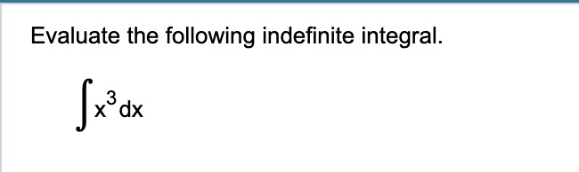 Solved Evaluate the following indefinite integral.∫﻿﻿x3dx | Chegg.com